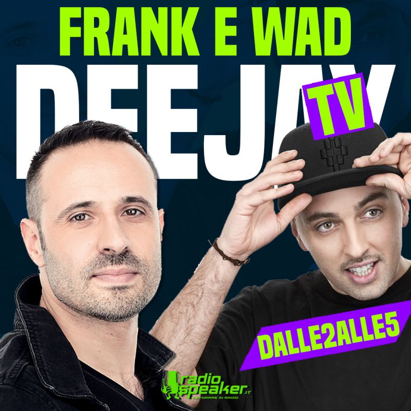 Deejay TV: Wad e Frank conducono Dalle 2 alle 5 con Gianluca Gazzoli